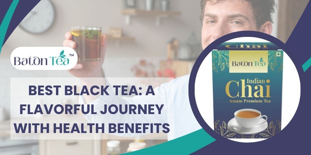 Best Black Tea: A Flavorful Journey with Health Benefits – Baton Tea